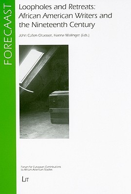 Loopholes and Retreats: African American Writers and the Nineteenth ...
