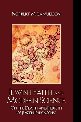 Jewish Faith and Modern Science: On the Death and Rebirth of Jewish Philosophy by Norbert M ...