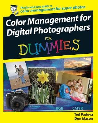Color Management for Digital Photographers for Dummies by Ted Padova ...