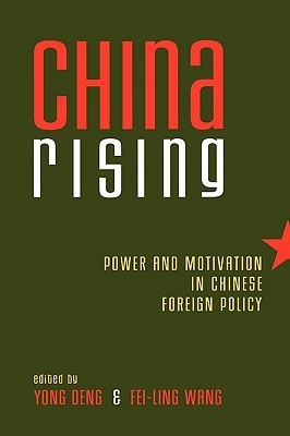 China Rising: Power and Motivation in Chinese Foreign Policy by Yong ...