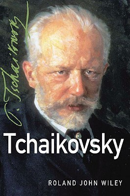 Tchaikovsky (Composers Across Cultures) by Roland John Wiley | Goodreads