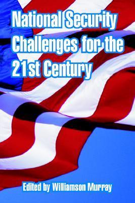 National Security Challenges for the 21st Century by Williamson Murray ...