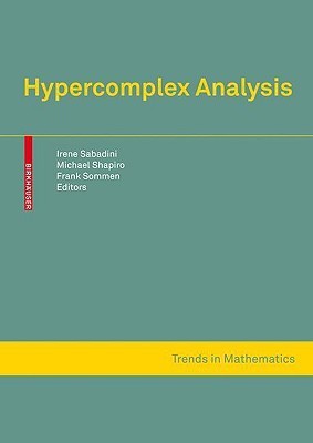 Hypercomplex Analysis (Trends in Mathematics) by Irene Sabadini | Goodreads