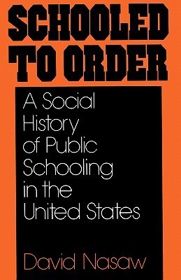 Schooled to Order: A Social History of Public Schooling in the United ...