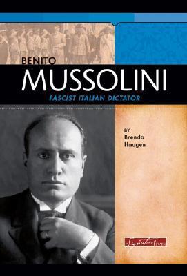 Benito Mussolini: Fascist Italian Dictator by Brenda Haugen | Goodreads