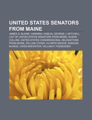 United States Senators from Maine: James G. Blaine, Hannibal Hamlin ...