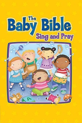The Baby Bible Sing and Pray (The Baby Bible Series) by Robin Currie ...