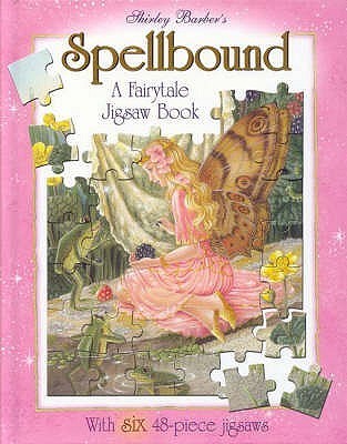 Spellbound: a Fairytale Jigsaw Book by Shirley Barber | Goodreads