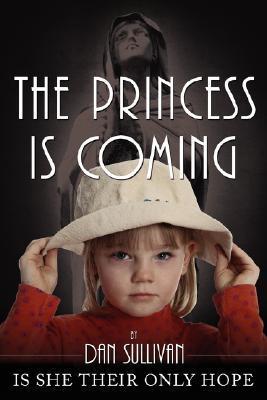 The Princess is Coming: Is she their only hope by Dan Sullivan | Goodreads