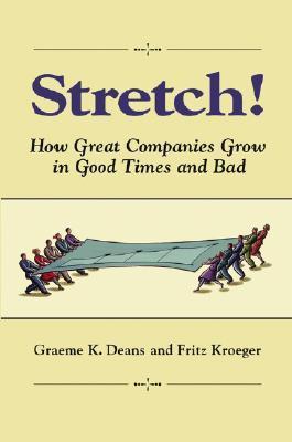 Stretch!: How Great Companies Grow in Good Times and Bad by Graeme K ...