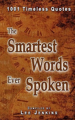 The Smartest Words Ever Spoken by Lee Jenkins | Goodreads