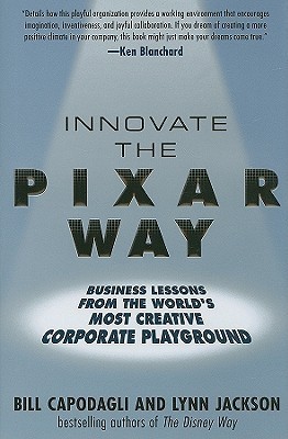 Innovate the Pixar Way: Business Lessons from the World's Most Creative ...
