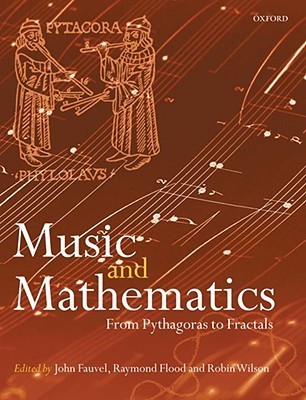 Music and Mathematics: From Pythagoras to Fractals by John Fauvel ...