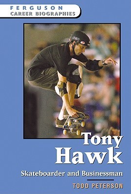 Tony Hawk (Ferguson Career Biographies) by Todd Peterson | Goodreads