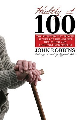 Healthy at 100: The Scientifically Proven Secrets of the World's ...