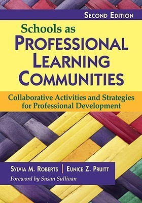 Schools as Professional Learning Communities: Collaborative Activities ...