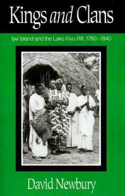 Kings And Clans: Ijwi Island And The Lake Kivu Rift, 1780-1840 by David ...