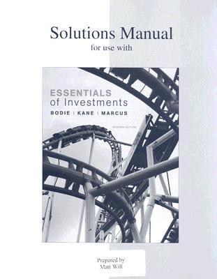 Solutions Manual to accompany Essentials of Investments by Alex; Marcus ...