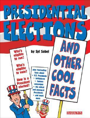 Presidential Elections: And Other Cool Facts by Syl Sobel | Goodreads