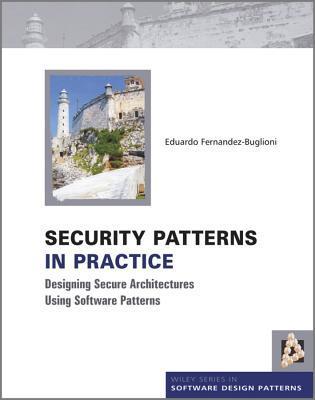 Security Patterns in Practice: Designing Secure Architectures Using ...