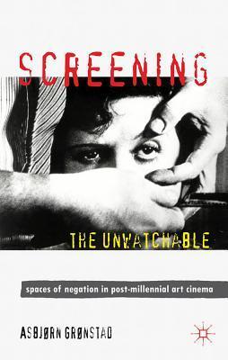 Screening the Unwatchable: Spaces of Negation in Post-Millennial Art ...