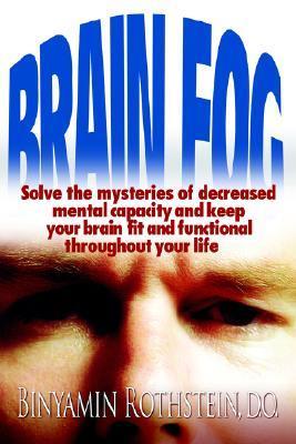 Brain Fog: Solve the mysteries of decreased mental capacity and keep ...