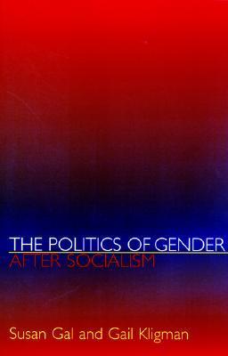 The Politics of Gender after Socialism by Susan Gal | Goodreads