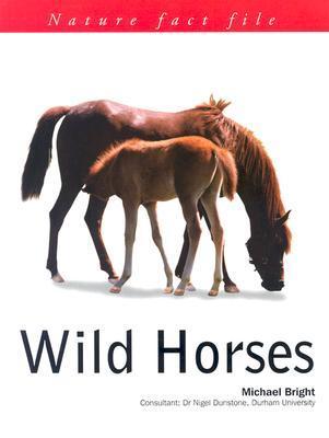 Wild Horses: Nature Fact File Series by Michael Bright | Goodreads
