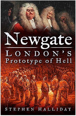Newgate by Stephen Halliday | Goodreads