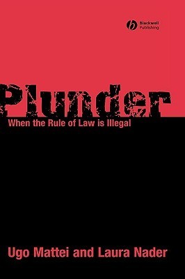 Plunder: When the Rule of Law is Illegal by Ugo Mattei | Goodreads