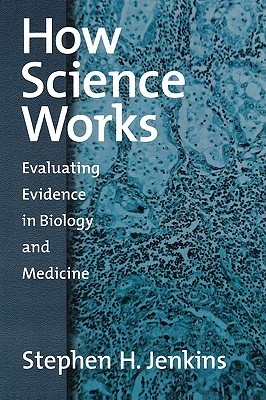 How Science Works: Evaluating Evidence in Biology and Medicine by ...