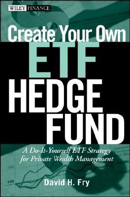 Create Your Own ETF Hedge Fund: A Do-It-Yourself ETF Strategy for ...