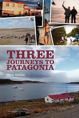 Three Journeys to Patagonia by Nick Green | Goodreads