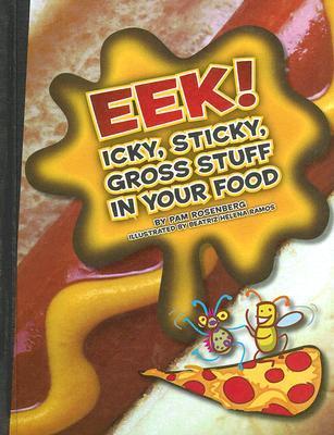 Eek!: Icky, Sticky, Gross Stuff in Your Food by Pam Rosenberg | Goodreads