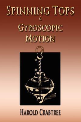 An Elementary Treatment of the Theory of Spinning Tops and Gyroscopic ...
