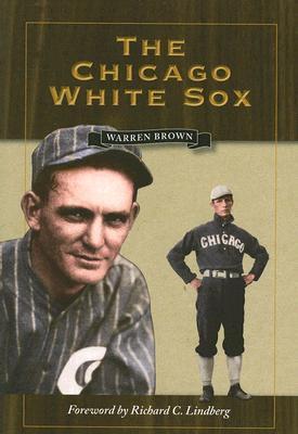 The Chicago White Sox (Writing Sports Series) by Warren Brown | Goodreads