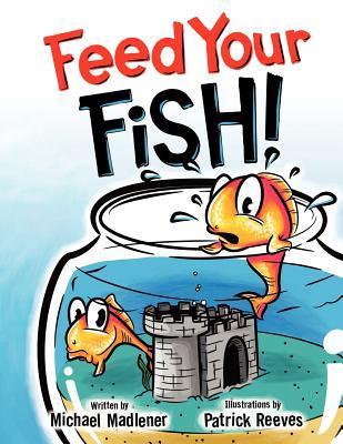 Feed Your Fish! by Michael Madlener | Goodreads