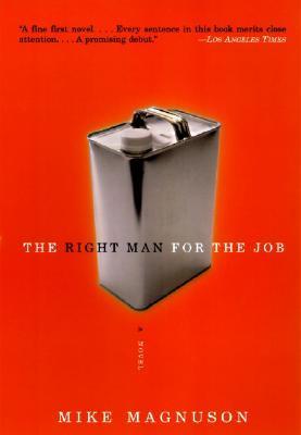 The Right Man for the Job: A Novel by Mike Magnuson | Goodreads