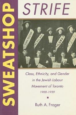 Sweatshop Strife: Class, Ethnicity, and Gender in the Jewish Labour ...