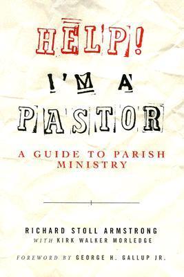Help! I'm a Pastor: A Guide to Parish Ministry by Richard Stoll ...
