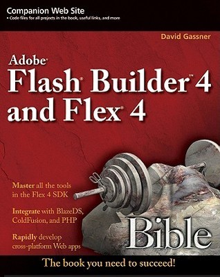 Flash Builder 4 and Flex 4 Bible by David Gassner | Goodreads