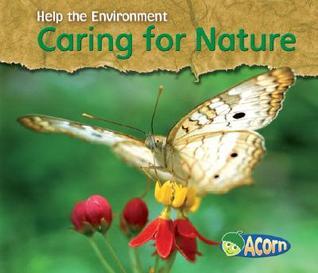 Caring for Nature (Help the Environment) by Charlotte Guillain | Goodreads