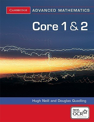 Cambridge Advanced Mathematics: Core 1 & 2 by Hugh Neill | Goodreads