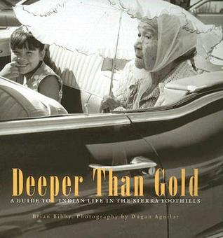 Deeper Than Gold: A Guide to Indian Life in the Sierra Foothills by ...