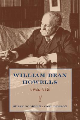 William Dean Howells: A Writer’s Life by Susan Goodman | Goodreads