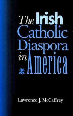The Irish Catholic Diaspora in America by Lawrence J. McCaffrey | Goodreads
