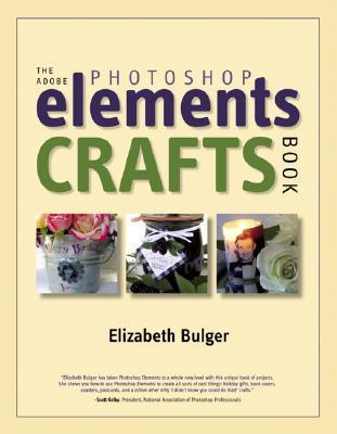 The Adobe Photoshop Elements Crafts Book by Elizabeth Bulger | Goodreads