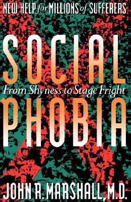 Social Phobia: From Shyness To Stage Fright by John R. Marshall | Goodreads