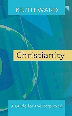 Christianity: A Guide for the Perplexed by Keith Ward | Goodreads