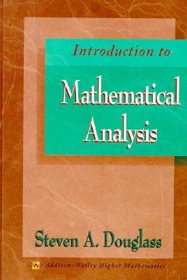 Introduction to Mathematical Analysis by Steven A. Douglass | Goodreads